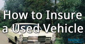 How to Insure a Used Vehicle - Getting Insurance for a Used Car